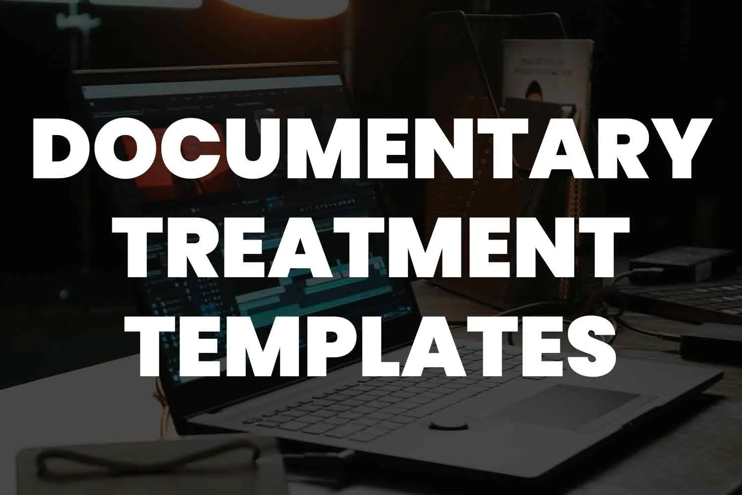 7 Documentary Treatment Templates To Help You Pitch Your Documentary Ideas