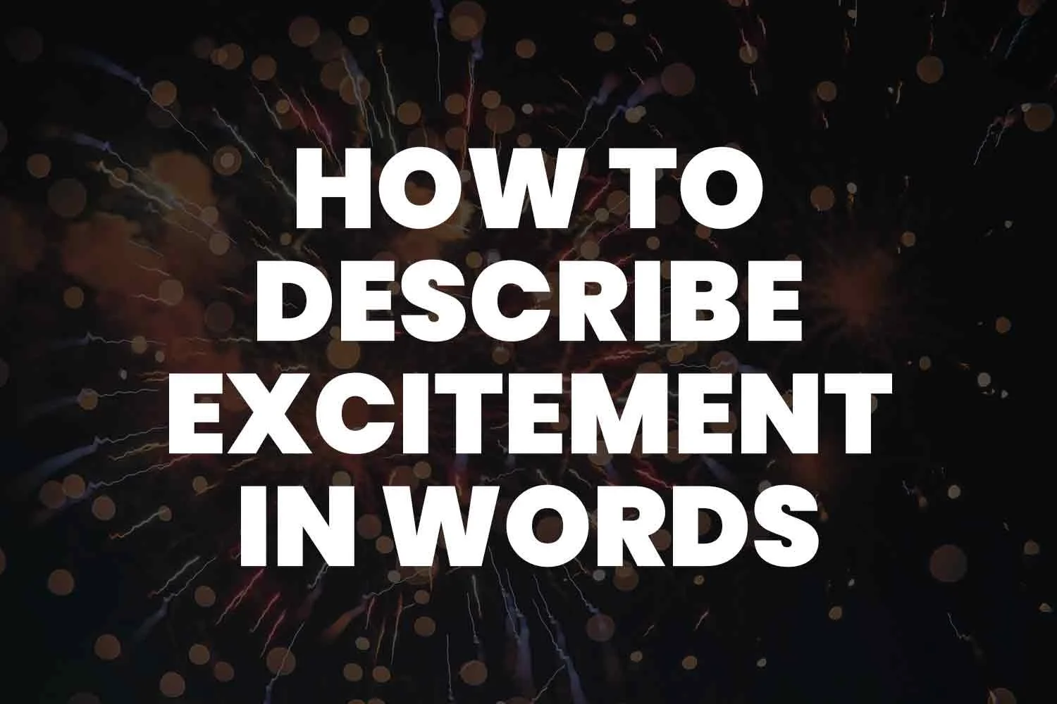 How To Describe Excitement In Words: A Creative Toolkit for Storytellers