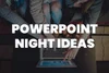 101 Incredible PowerPoint Night Ideas To Ignite Your Presentation Game