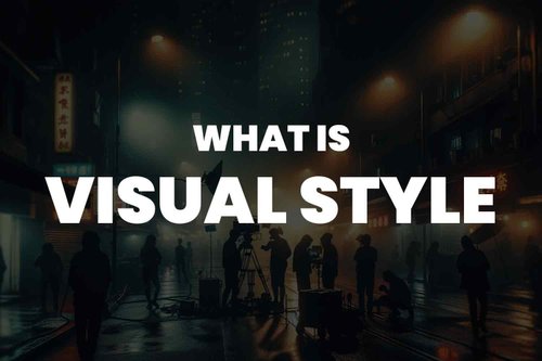 What is Visual Style? A Guide for Filmmakers and Creatives