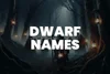 1199+ Dwarf Names for Your Fantasy World