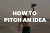 How to Pitch an Idea Successfully