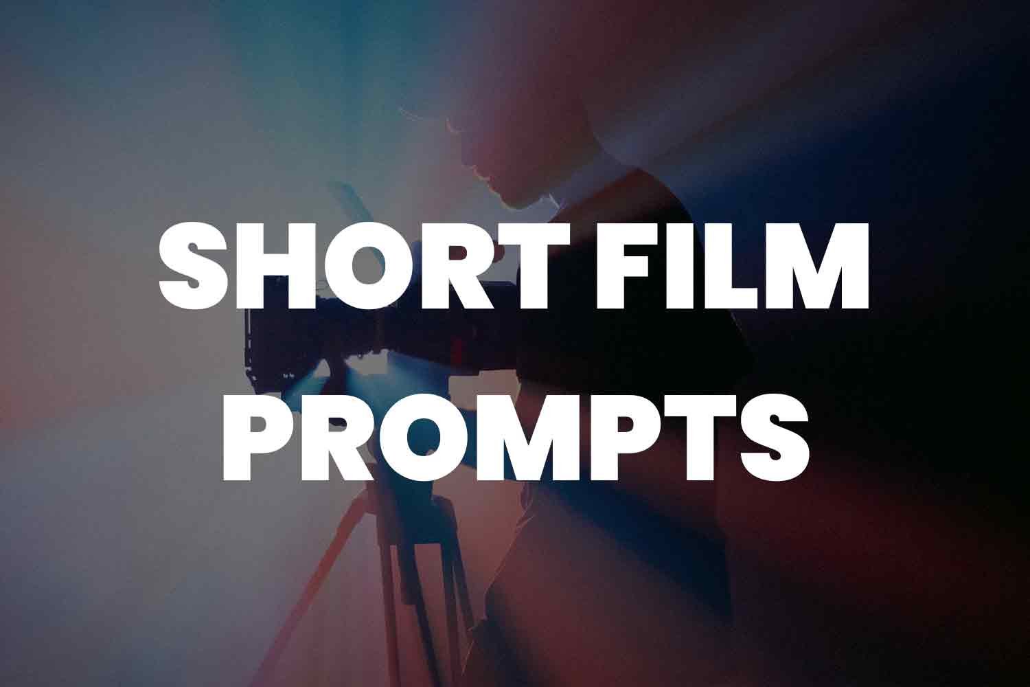 69 Short Film Prompts to Jumpstart Your Next Film Project