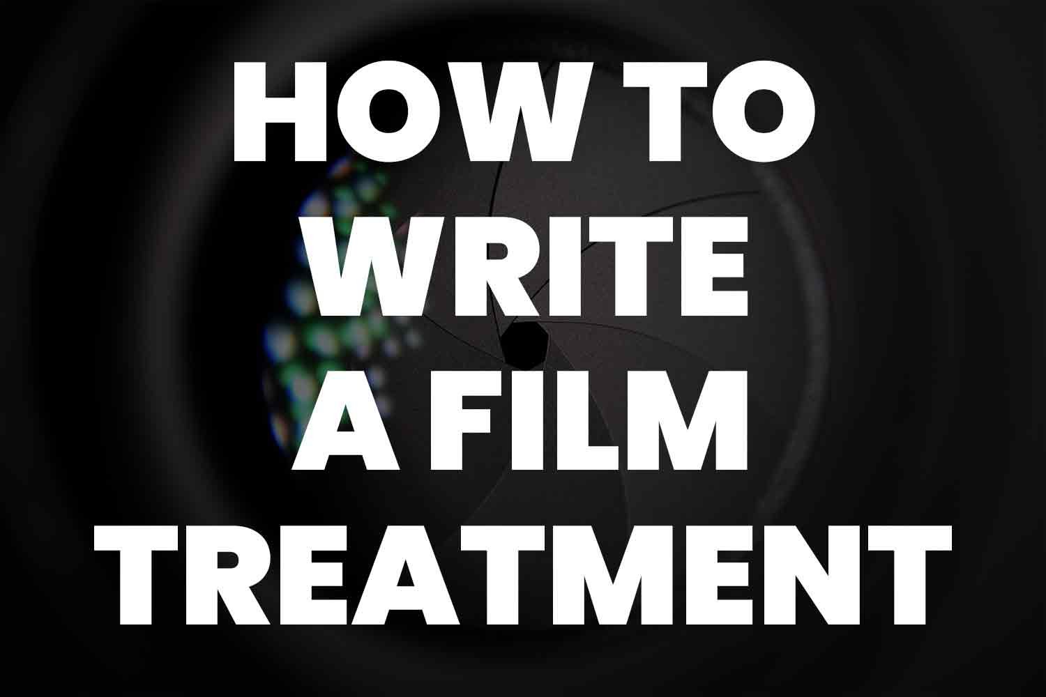 A Step By Step Guide For How To Write A Film Treatment