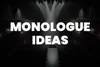 69+ Monologue Ideas To Help Inspire Your Next Storyline
