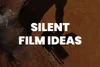 101 Silent Film Ideas to Spark Your Imagination