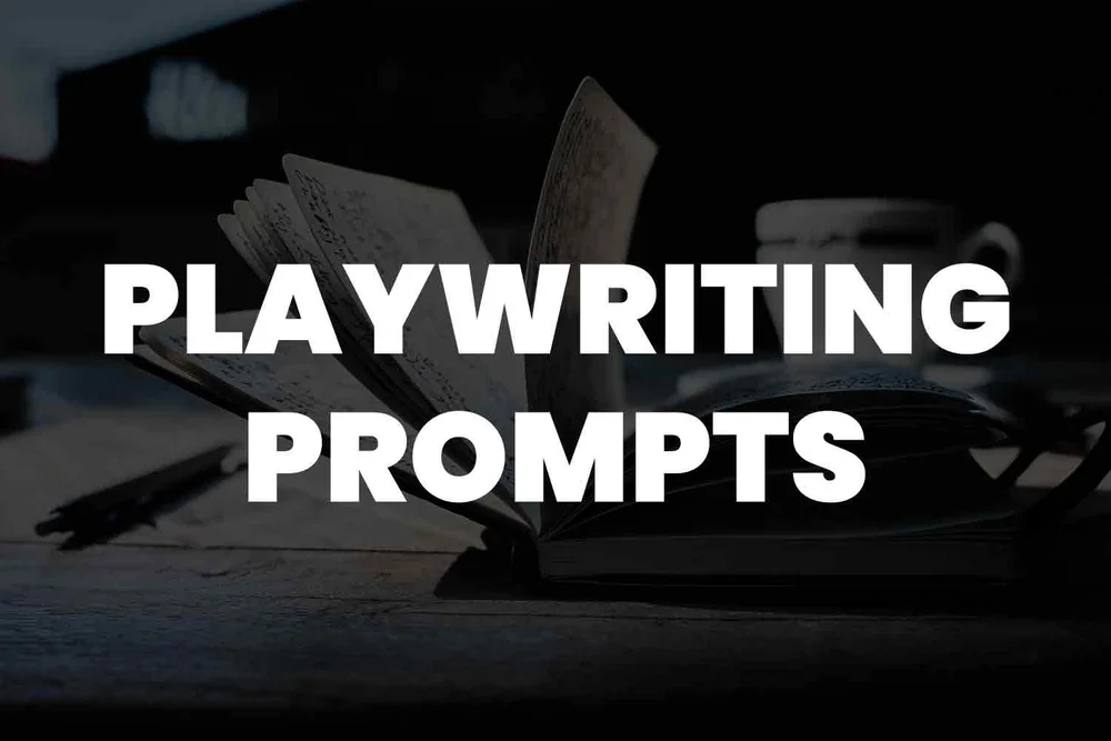 101 Playwriting Prompts to Kickstart Your Next Masterpiece