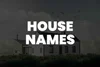 799+ House Names To Give Your Setting A Unique Personality