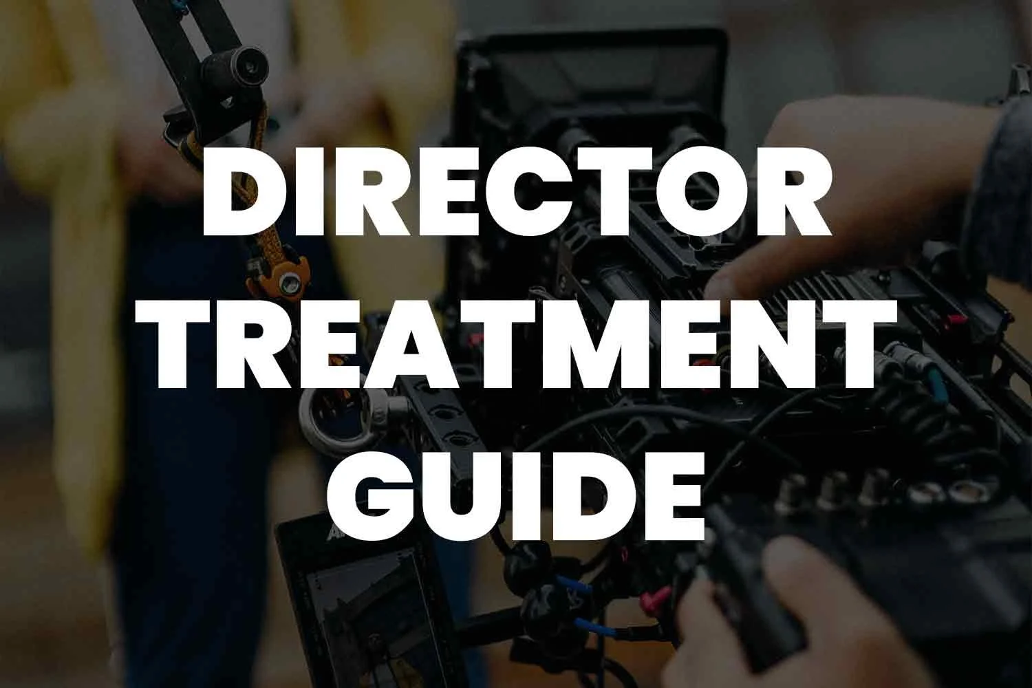 Director Treatment Guide—The Art of Crafting a Pitch That Sells