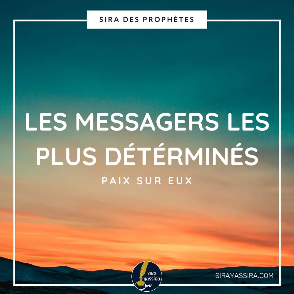 Les messagers les plus déterminés (Ulou Al- ‘azm) — Sira de l'Islam