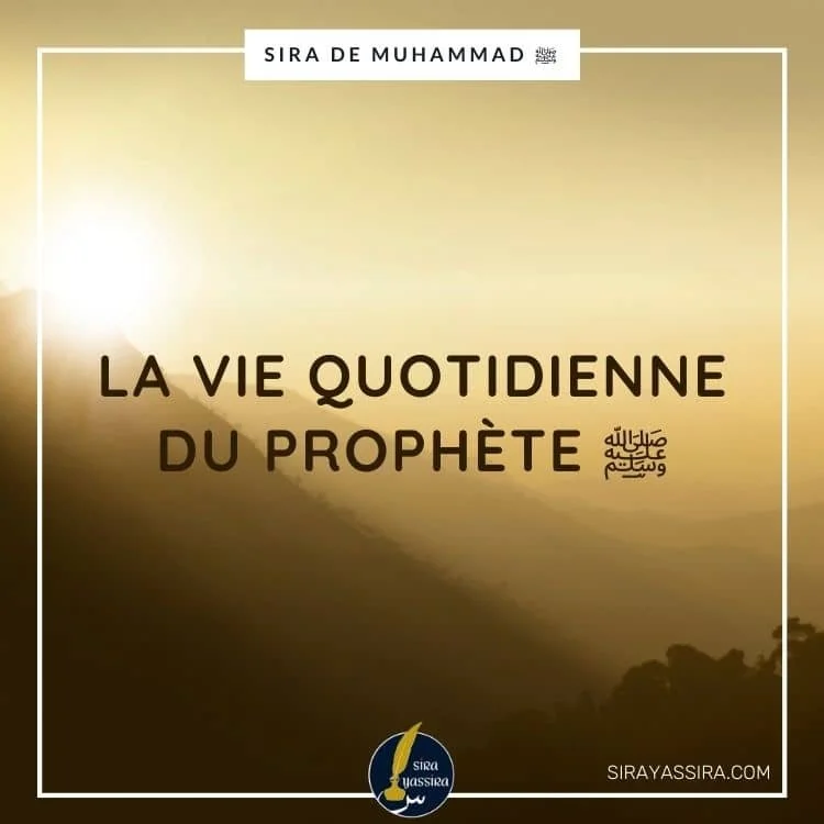 La vie quotidienne du Prophète Muhammad ﷺ : entre simplicité et ...