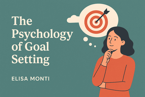 The Psychology of Goal Setting: Theory, Research & Tips — Elisa Monti