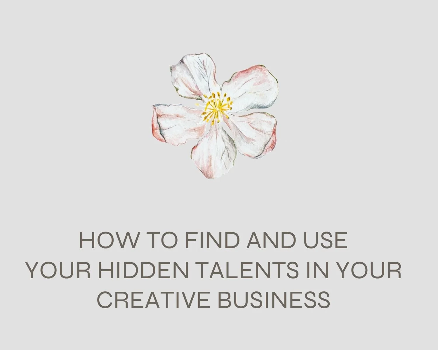 How to find and use your hidden talents in your creative business ...