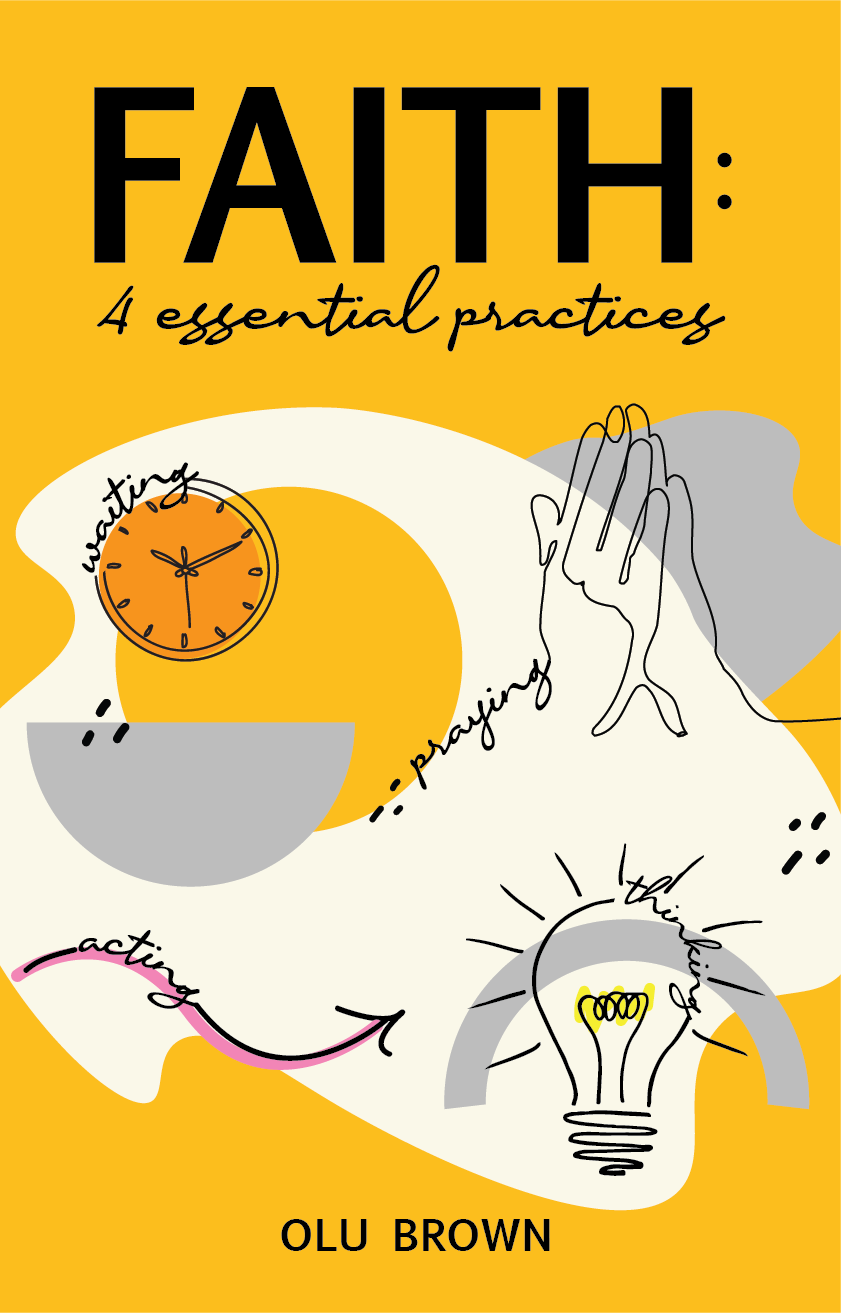 Faith: 4 Essential Practices — Olu Brown