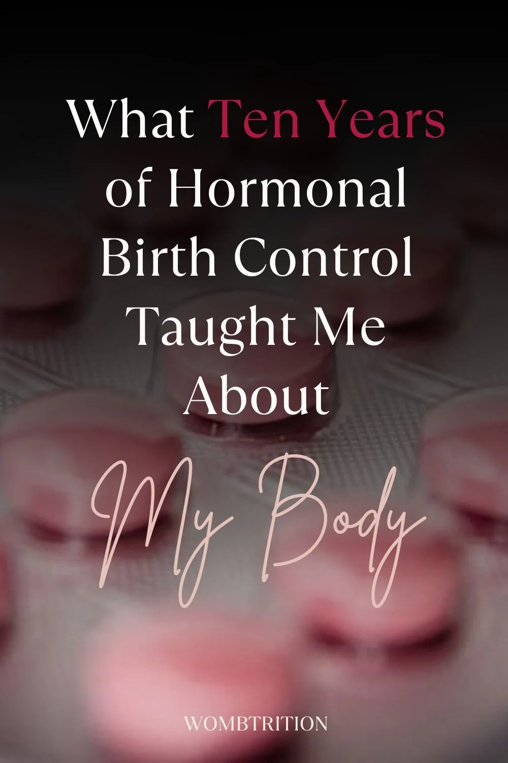 My 10 Year Journey on Hormonal Birth Control: What I Wish I Knew About ...