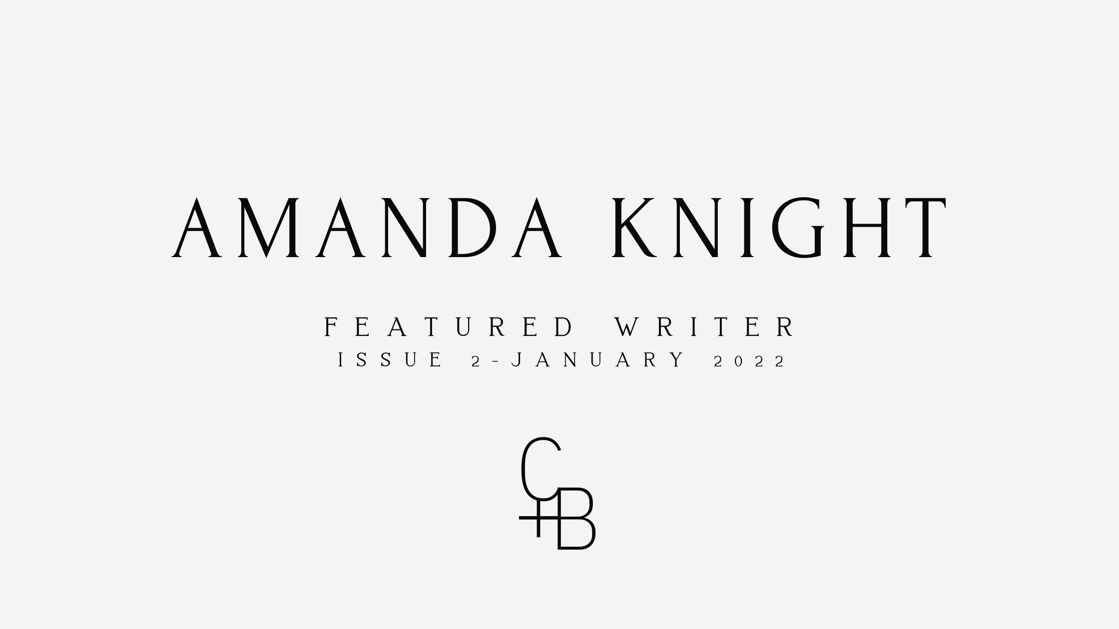 Issue 2 Writer Spotlight | Amanda Knight — Clover + Bee Magazine