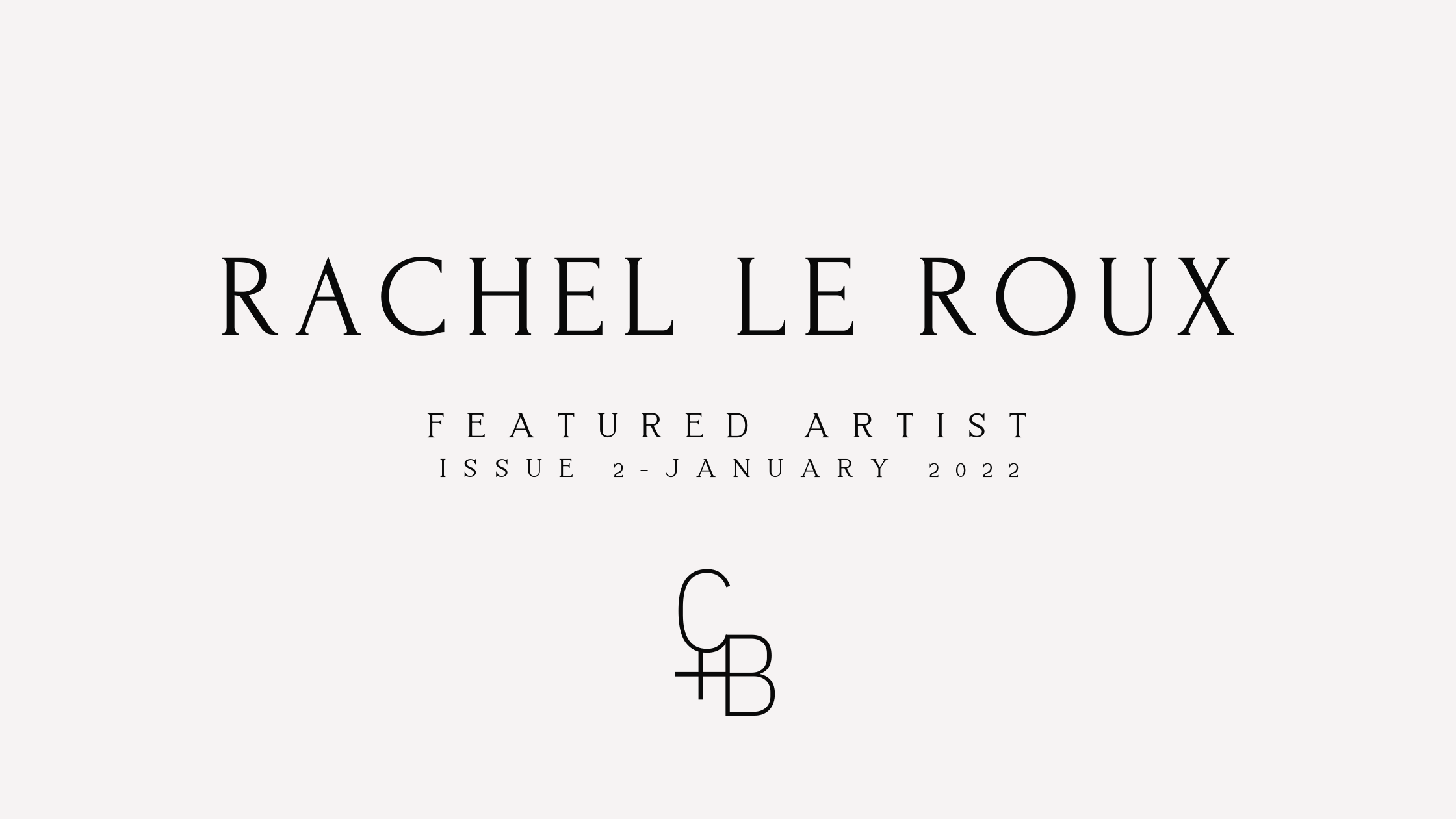 Issue 2 Artist Spotlight | Rachel Le Roux — Clover + Bee Magazine
