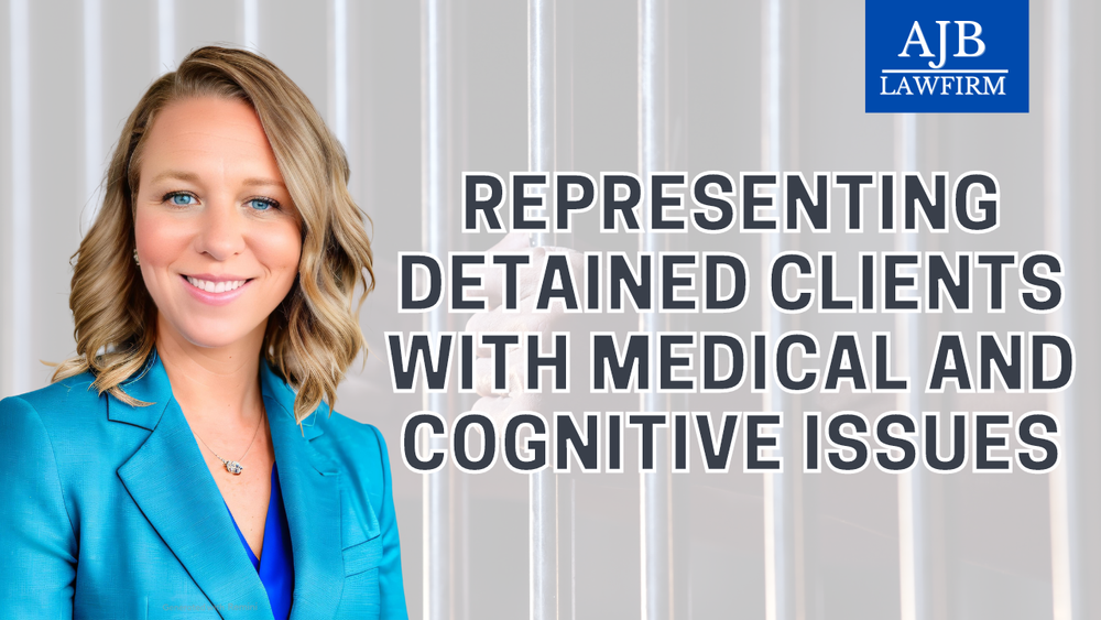 Representing Detained Clients with Medical and Cognitive Issues — AJB Law