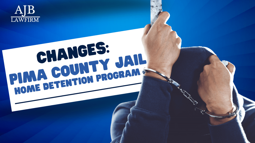 Changes to the Pima County Jail Home Detention Program — AJB Law