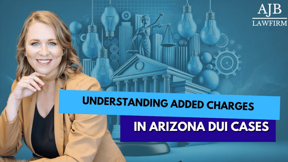 Understanding Added Charges in Arizona DUI Cases — AJB Law