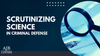 The Importance of Scrutinizing "Science" in Criminal Defense — AJB Law