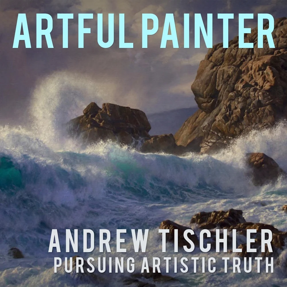 Andrew Tischler - Pursuing Artistic Truth (4) — THE ARTFUL PAINTER