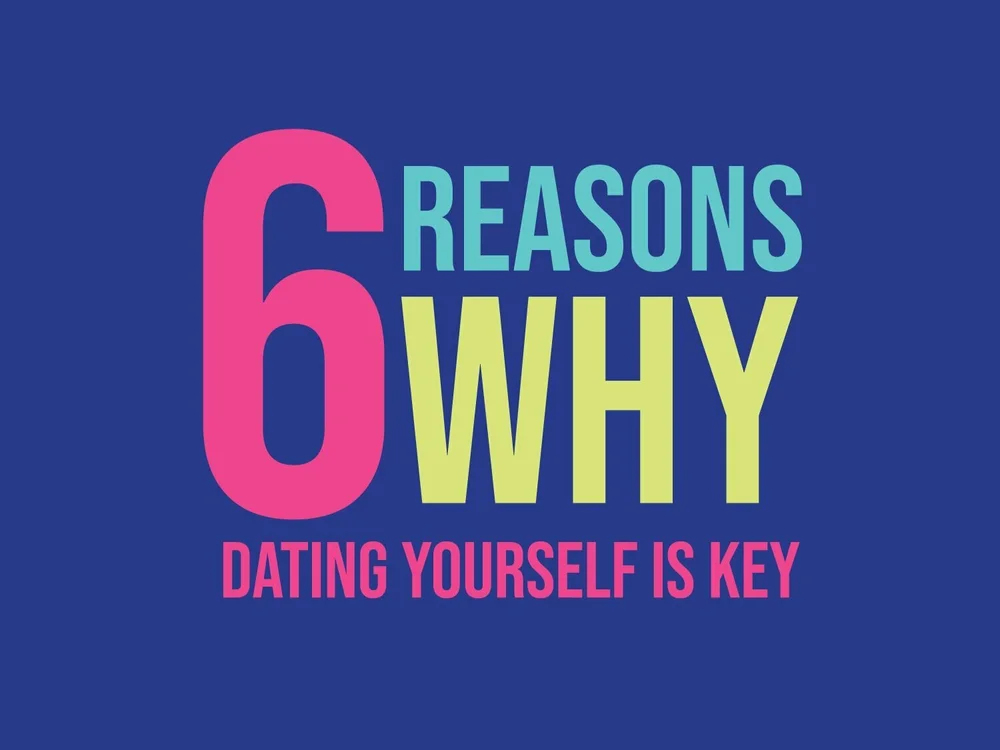 6 Reasons Why Dating Yourself Is Key — You're Such A Catch