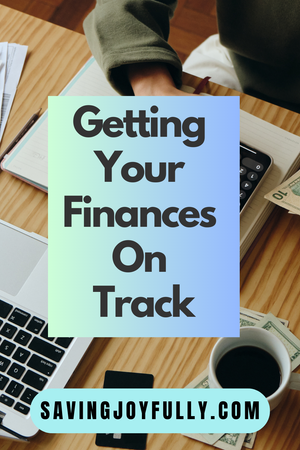 Getting Your Finances on Track — Saving Joyfully