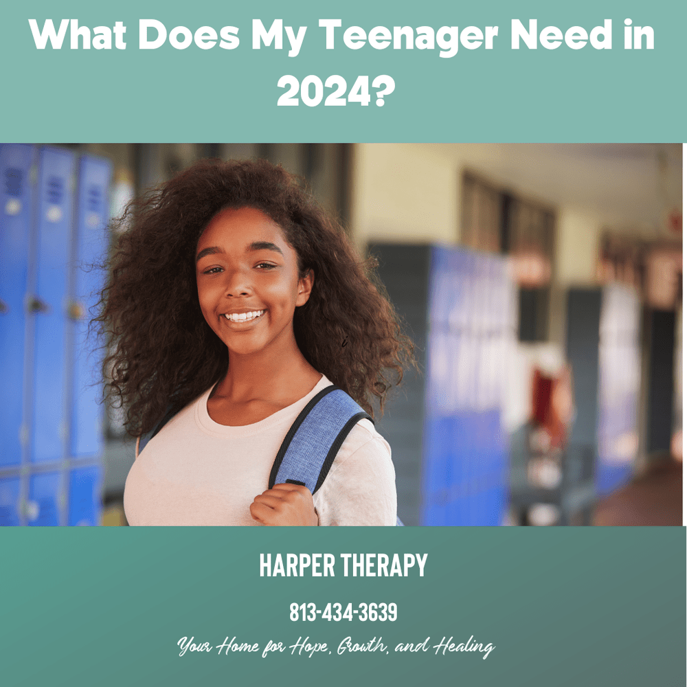 What does my teenager need in 2024? — Harper Therapy