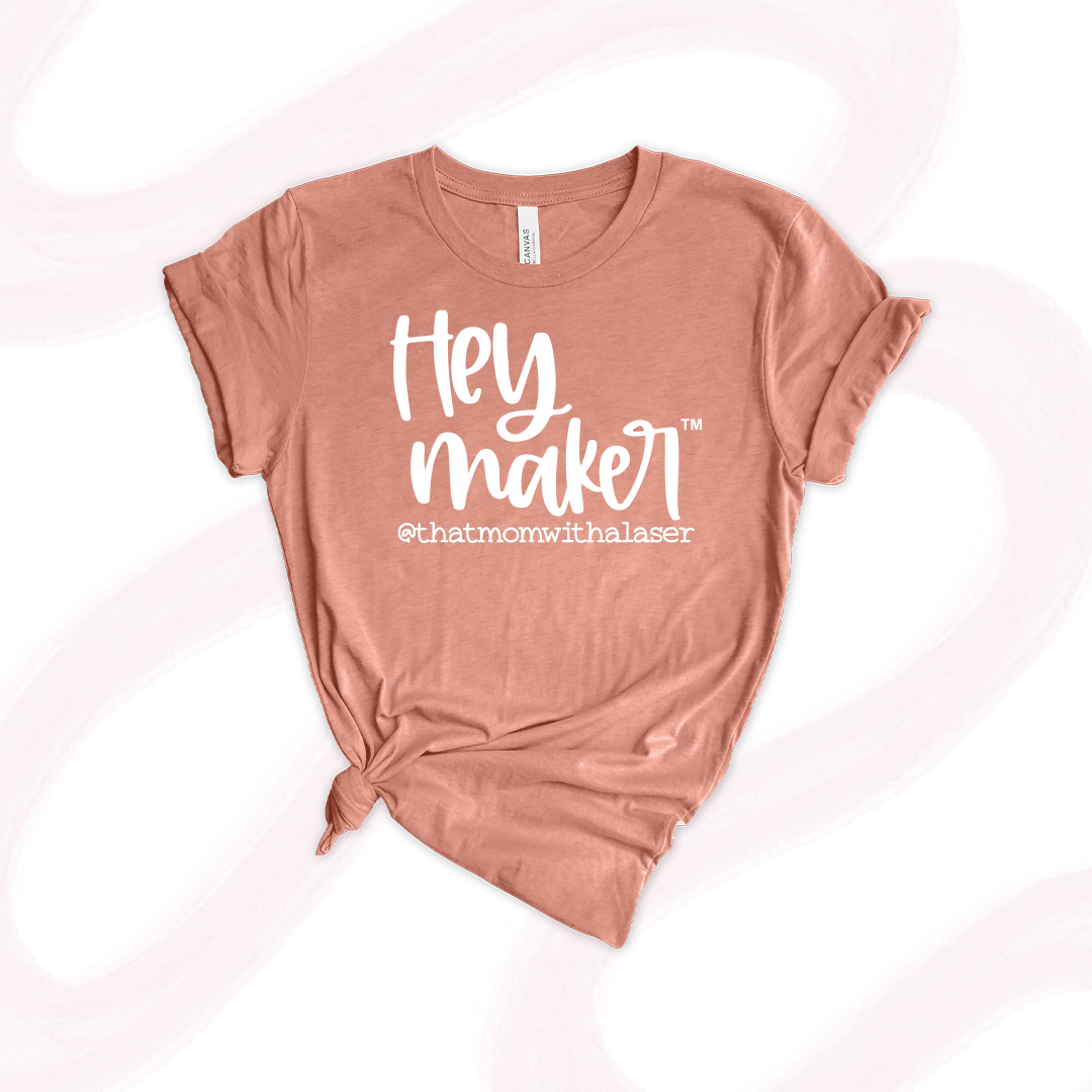 Hey Maker T-Shirt — That Mom With A Laser