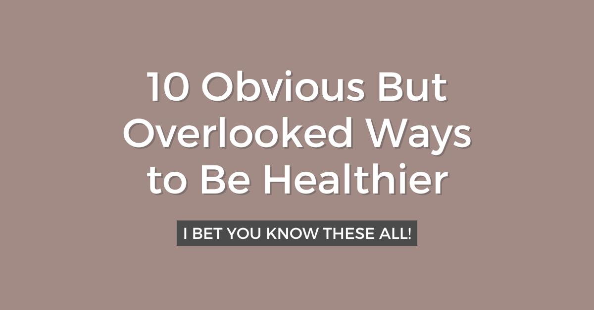 10 Practical Ways to Be Healthier Every Day | Coach Brittany Morgon