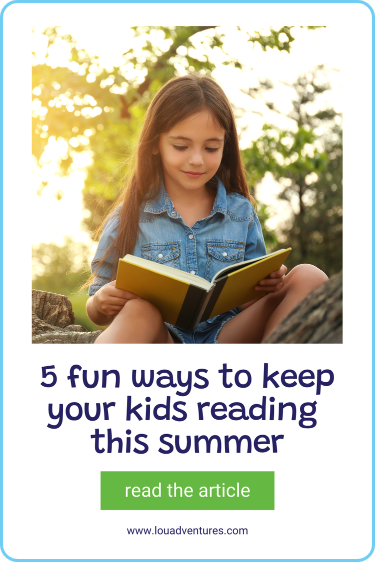 5 Fun Ways to Keep your Kids Reading this Summer — Lou Adventures