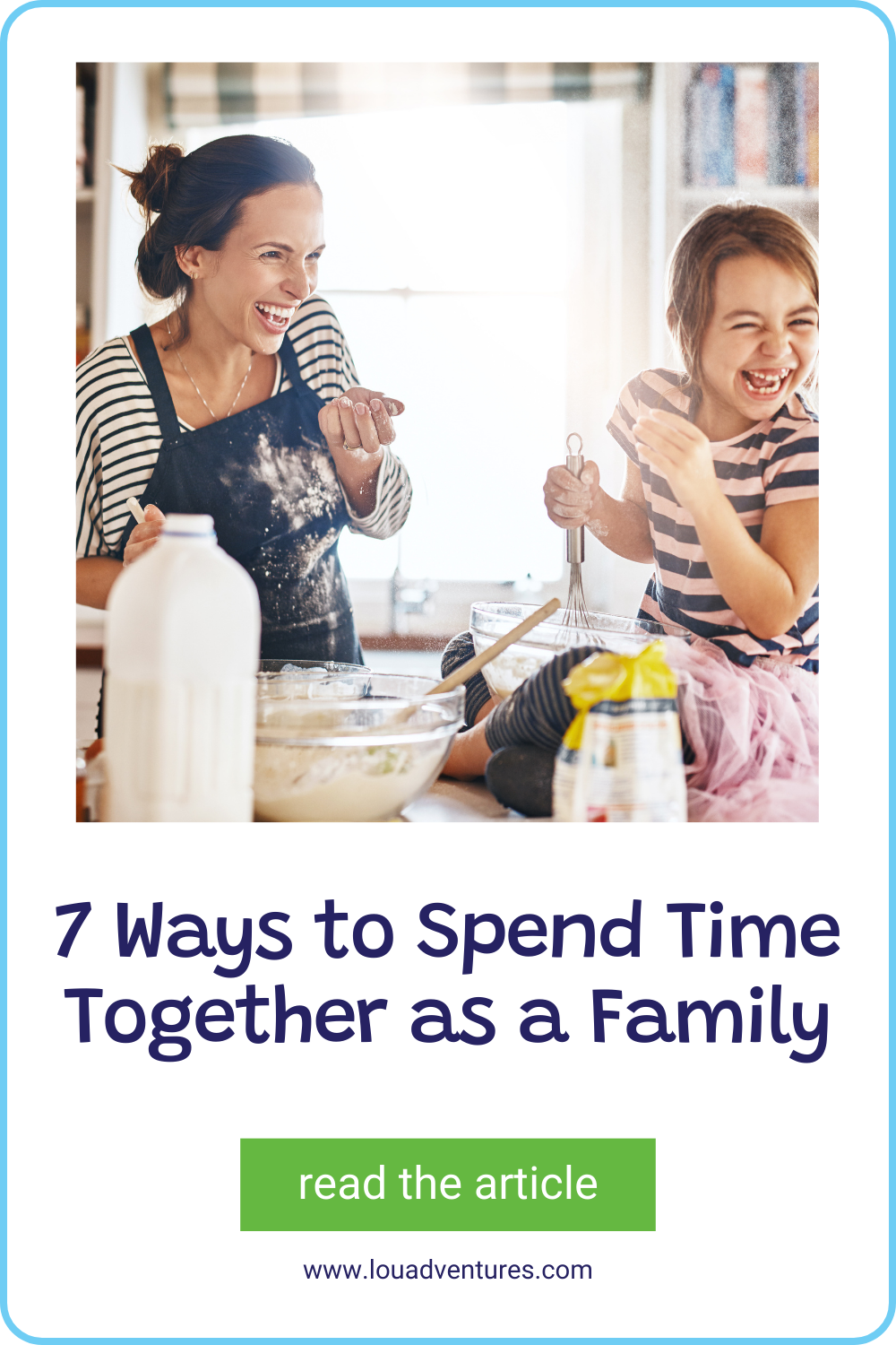 7 Ways to Spend Time Together as a Family — Lou Adventures