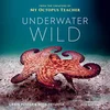 Underwater Wild: My Octopus Teacher's Extraordinary World. By Craig ...