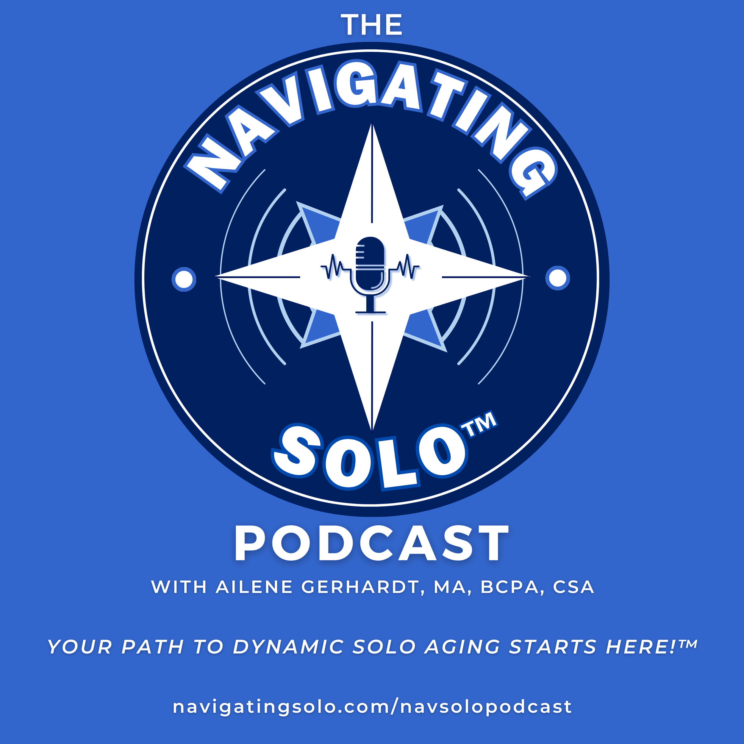 The Navigating Solo™ Podcast: Your Path to Dynamic Solo Aging Starts ...