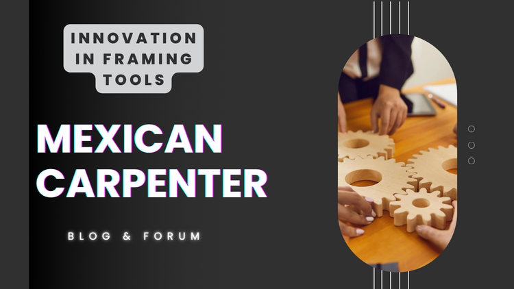 Innovations in Framing Tools — The Mexican Carpenter