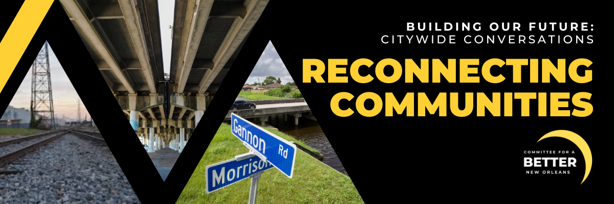 CBNO Reconnnecting Communities — Committee for a Better New Orleans