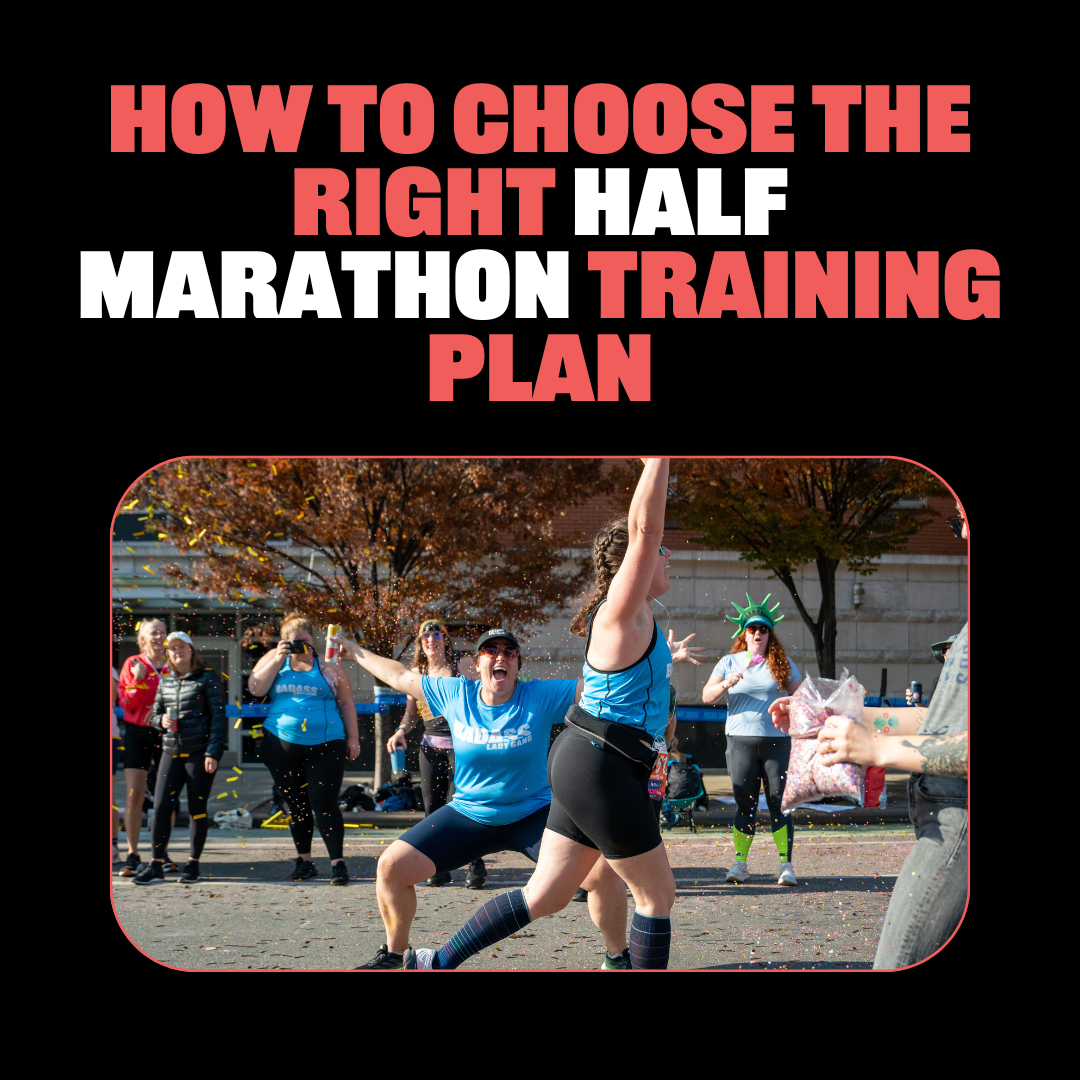 How To Choose The Right Half Marathon Training Plan — Badass Lady Gang