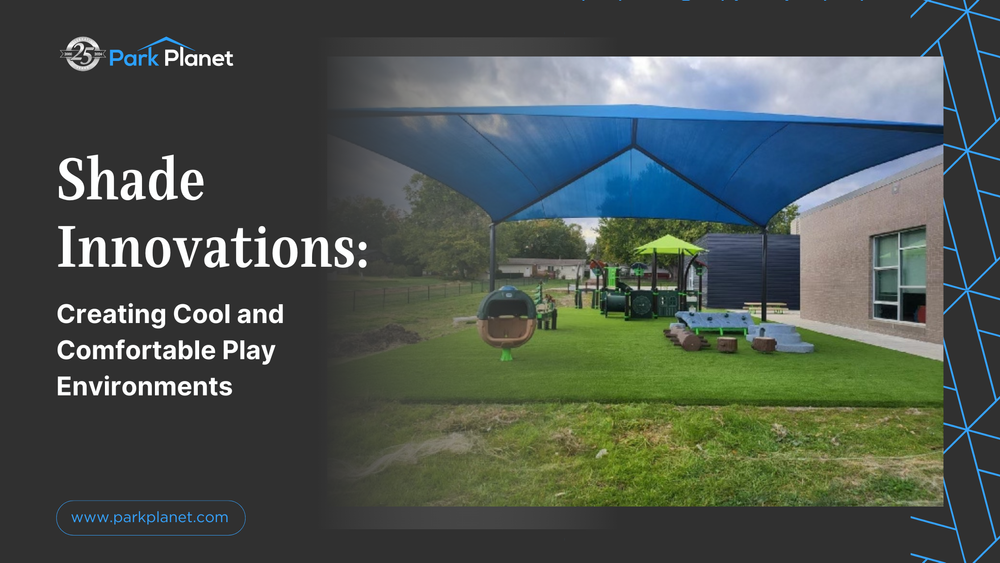 Shade Innovations: Creating Cool and Comfortable Play Environments ...