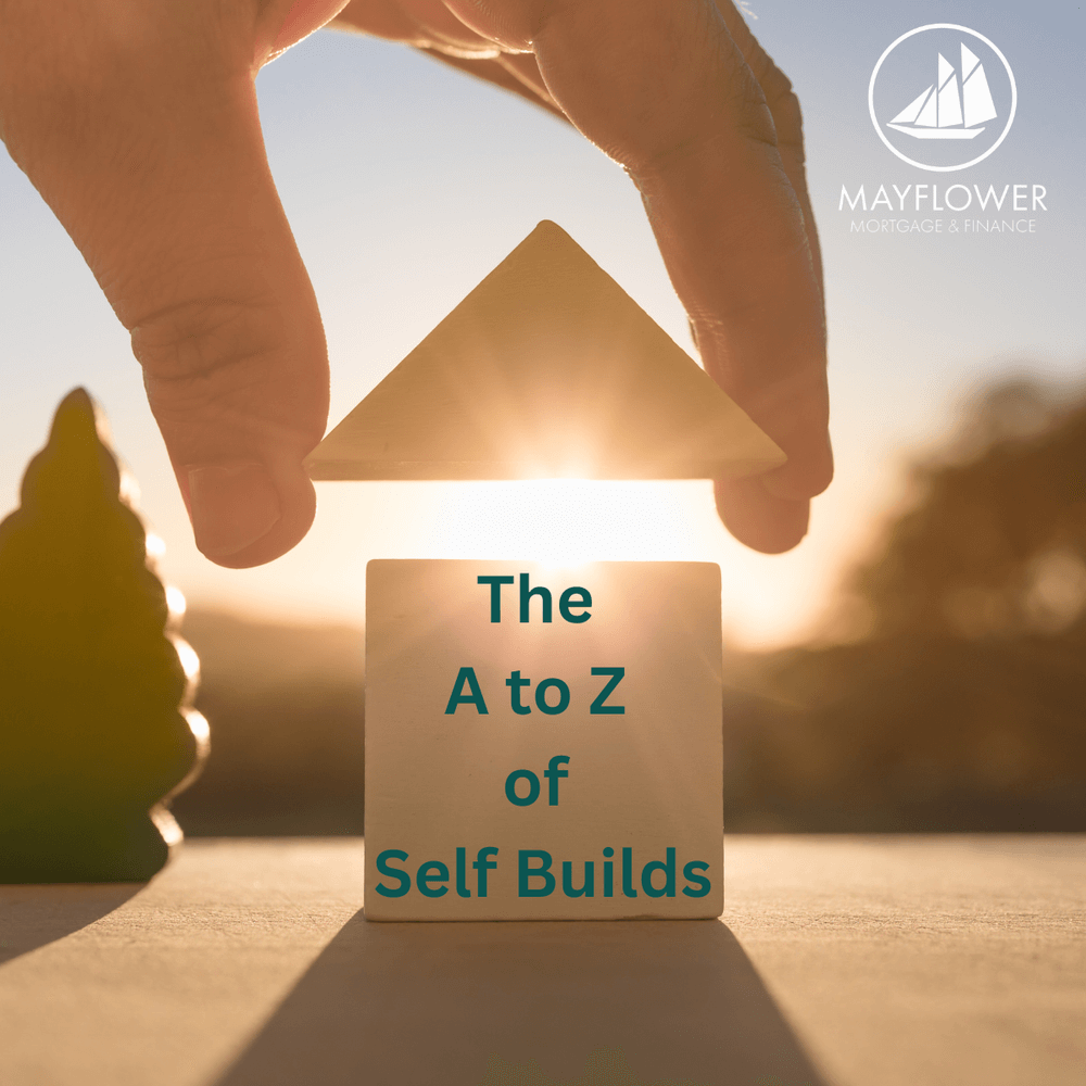 An A-Z of everything self build ! — Mayflower Mortgage