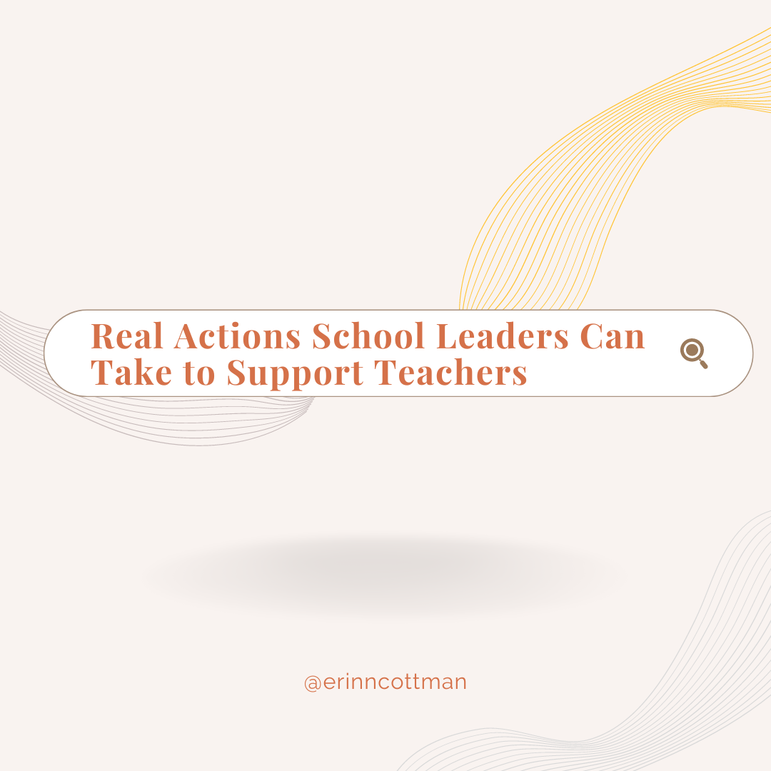 Real Actions School Leaders Can Take to Support Teachers — Erinn ...