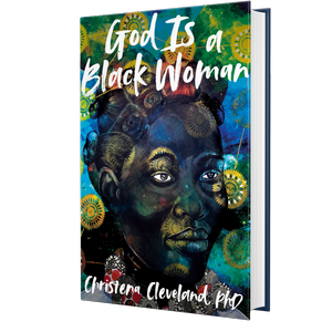 GOD IS A BLACK WOMAN - Christena Cleveland