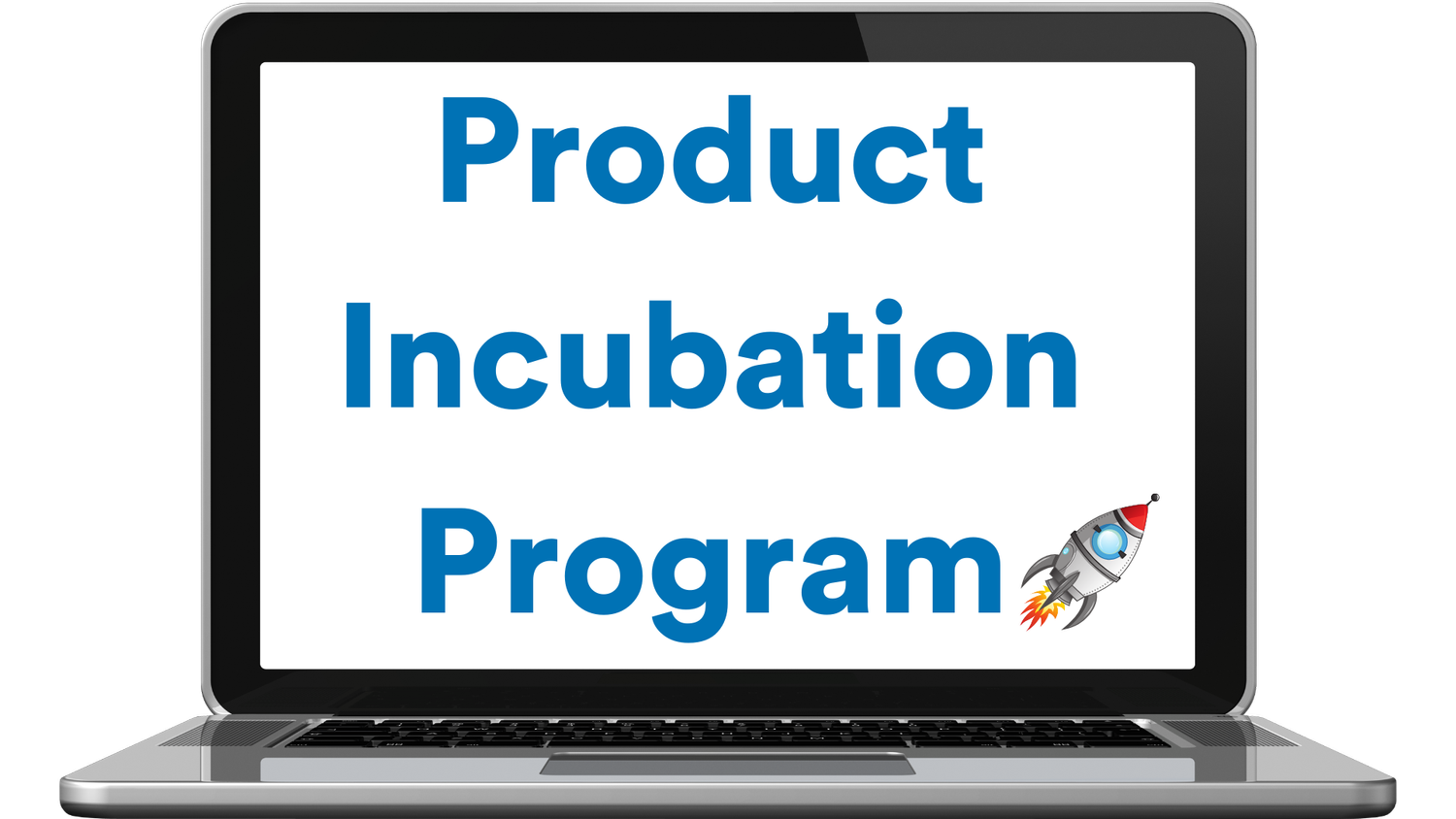 Product Incubation Program — Getting Ahead with Product Management Skills