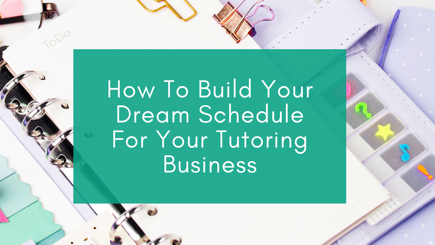 How To Build Your Dream Schedule For Your Tutoring Business — Molly ...