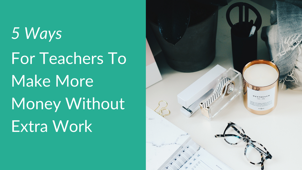 5 Ways for Teachers to Make More Money — Molly Wheatley