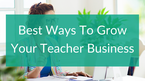 Best Ways To Grow Your Teacher Business — Molly Wheatley
