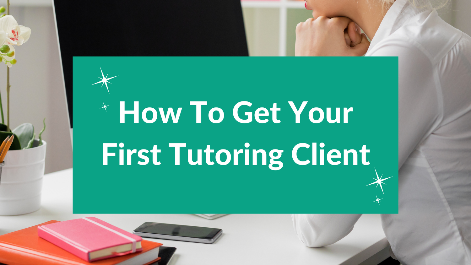 How to Get Your First Tutoring Client — Molly Wheatley