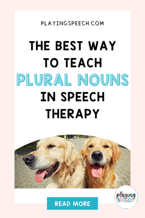 The Best Way To Teach Regular Plural Nouns in Speech Therapy — Playing ...