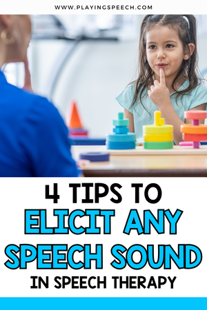 Top 4 Tips to Elicit ANY Speech Sound — Playing Speech | Speech Therapy ...