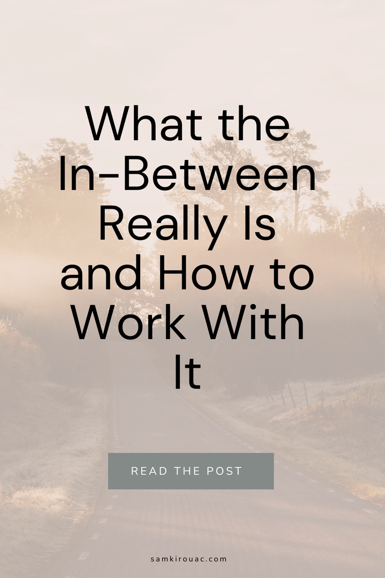 What the In-Between Really Is and How to Navigate It During Life ...